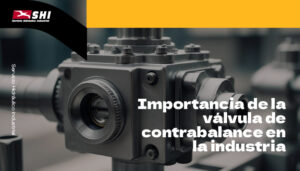 Válvula de contrabalance, qué es y cómo funciona